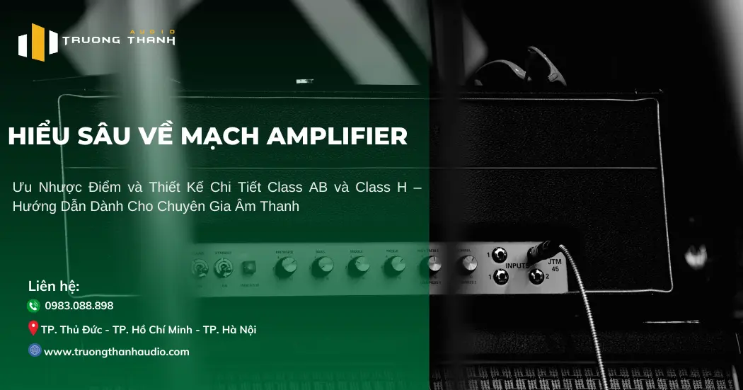 Hiểu Sâu Về Mạch Amplifier: Ưu Nhược Điểm và Thiết Kế Chi Tiết Class AB ...